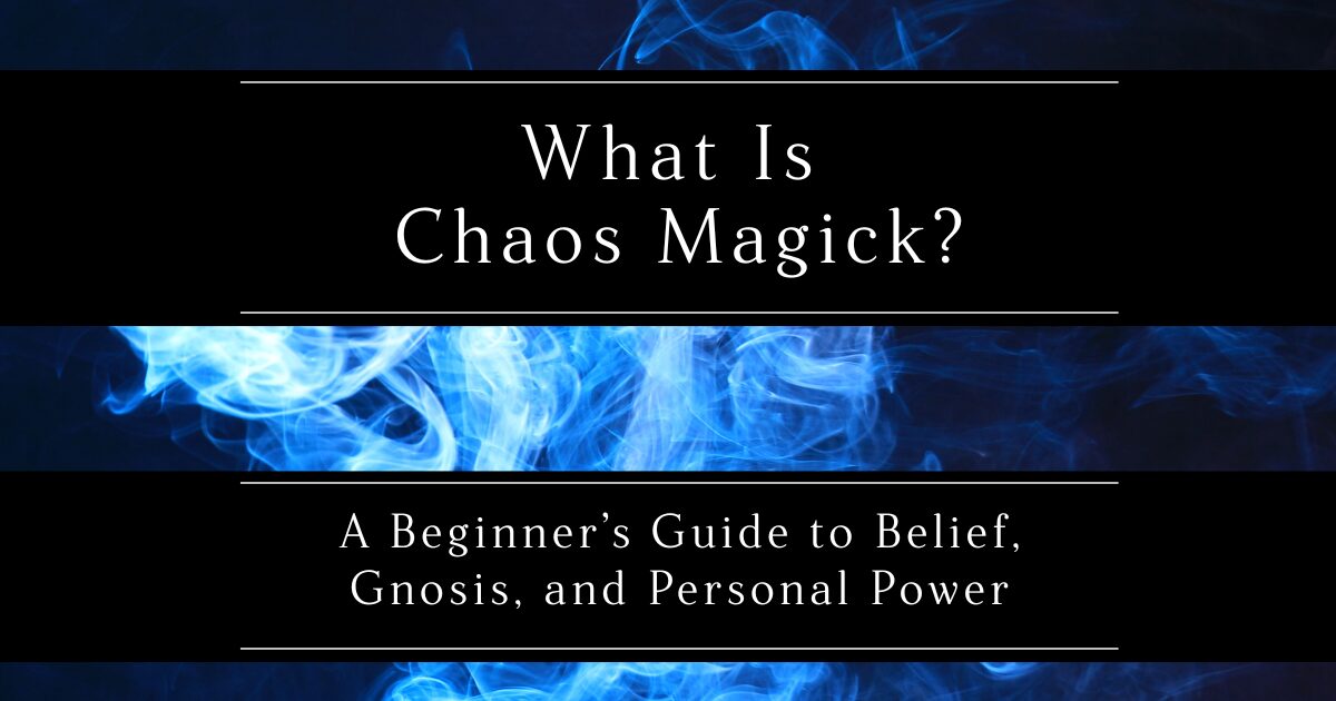 What Is Chaos Magick? A Beginner’s Guide to Belief, Gnosis, and ...
