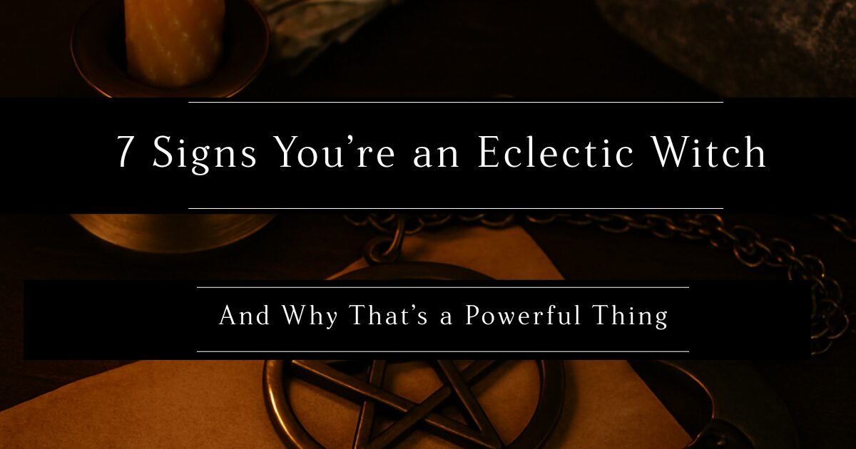 7 Signs You’re an Eclectic Witch (And Why That’s a Powerful Thing ...