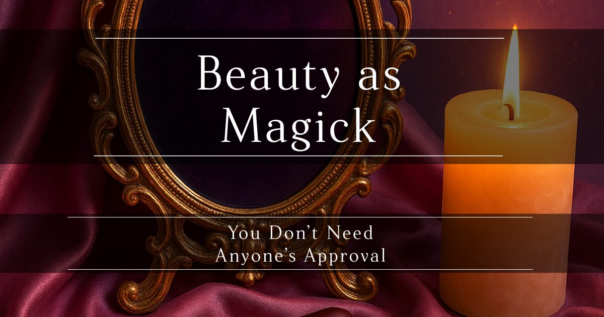 Your Beauty Isn’t Up for Debate—And It Never Was - Witchy Weird