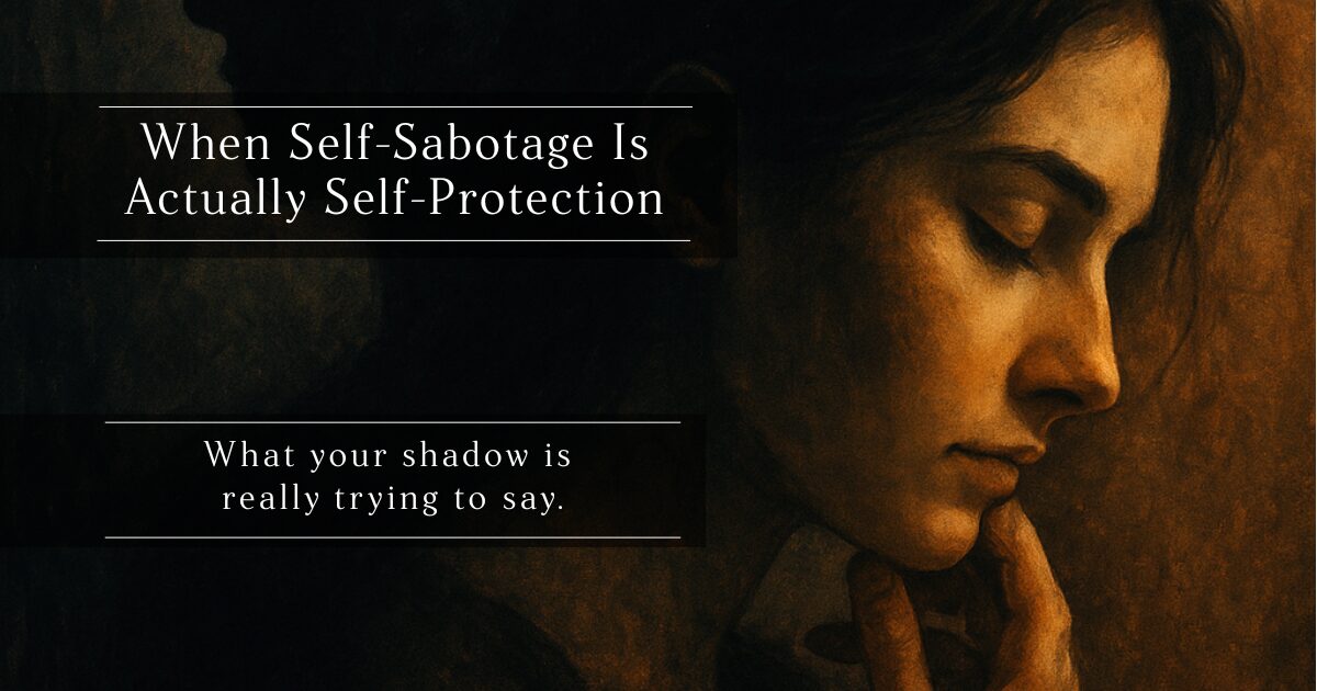 When Self-Sabotage Is Actually Self-Protection - Witchy Weird